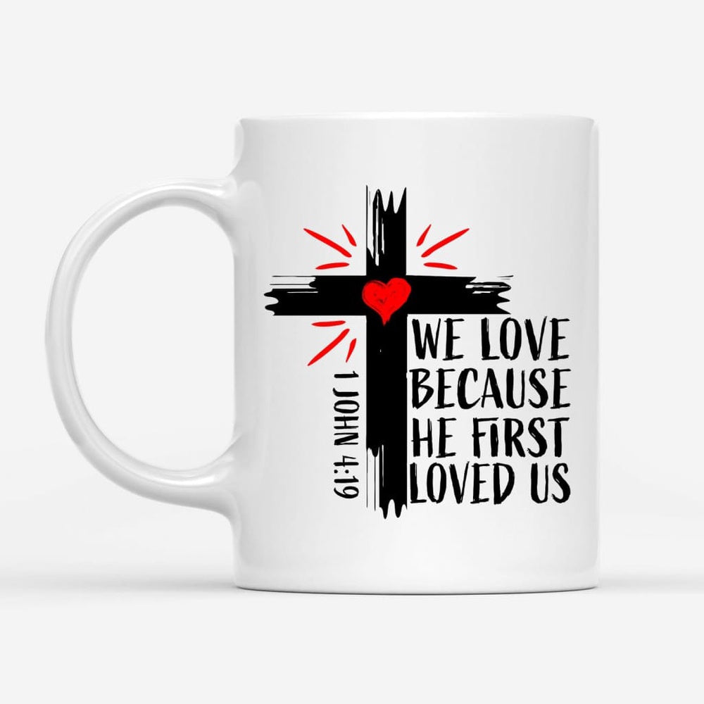 Christian Mug, 1 John 419 We Love Because He First Loved Us, Bible Ver ...