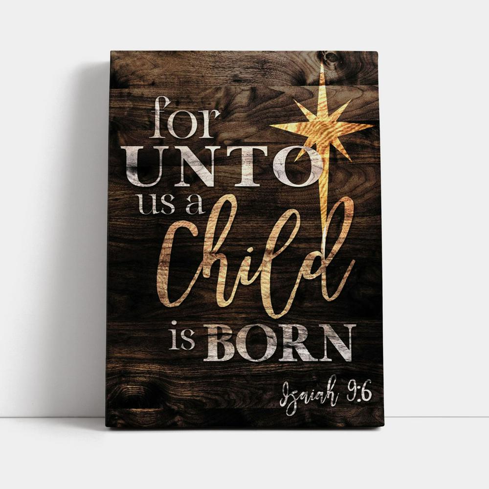 Isaiah 96 For Unto Us A Child Is Born Christmas Canvas Prints - Bible ...