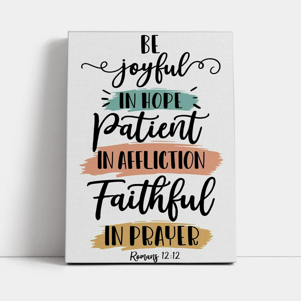 Be Joyful In Hope Patient In Affliction Faithful In Prayer Canvas Prin ...