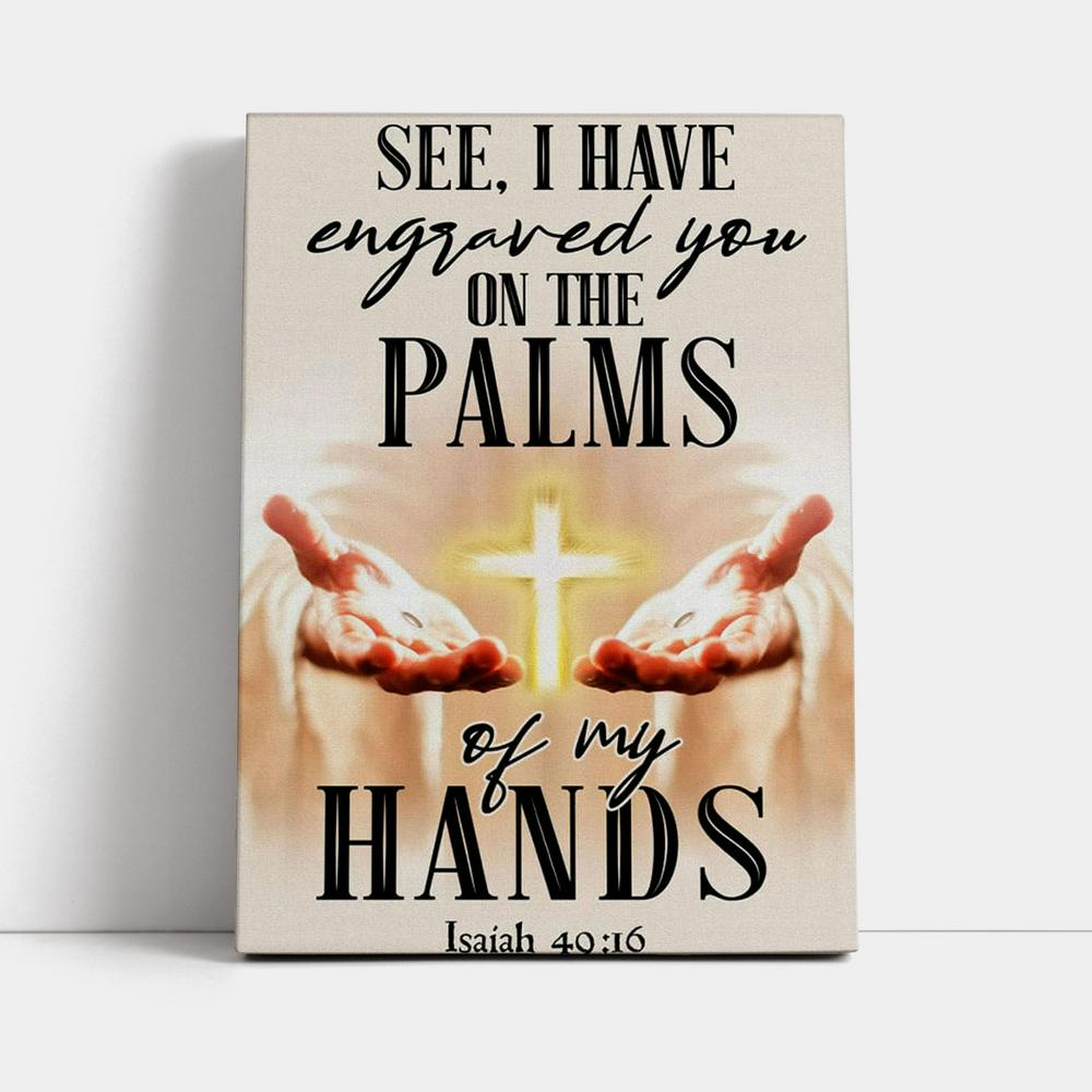 I Have Engraved You On The Palms Of My Hands Isaiah 4916 Canvas Prints ...